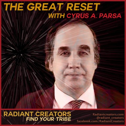 The Great Reset with Cyrus A. Parsa – Radiant Creators